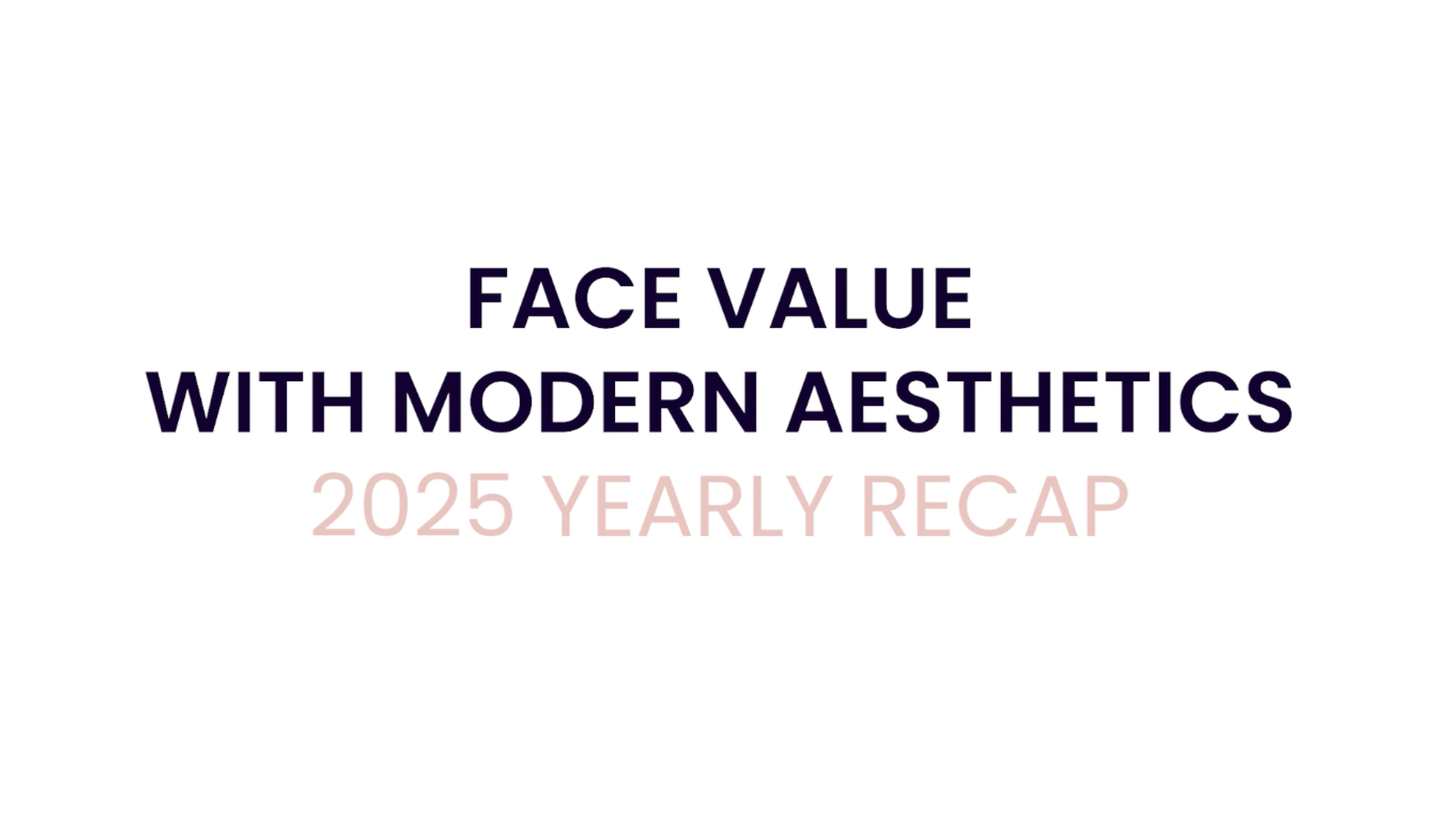 Face Value with Modern Aesthetic: 2025 Yearly Recap